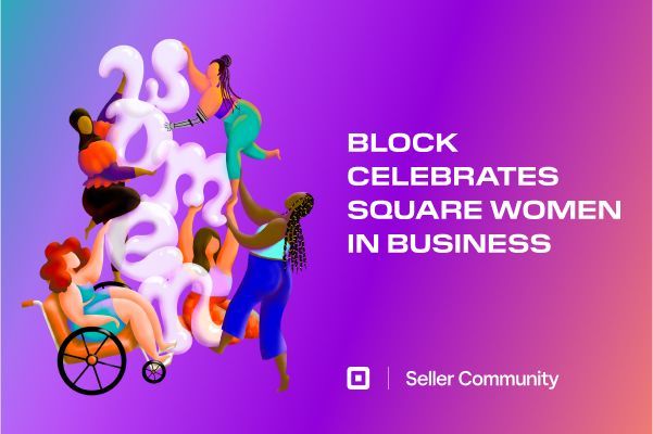 Block Celebrates Square Women in Business - The Square Community